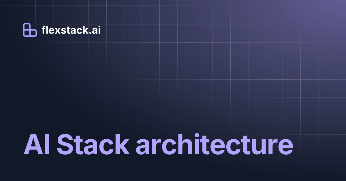 AI Stack architecture | flexstack.ai