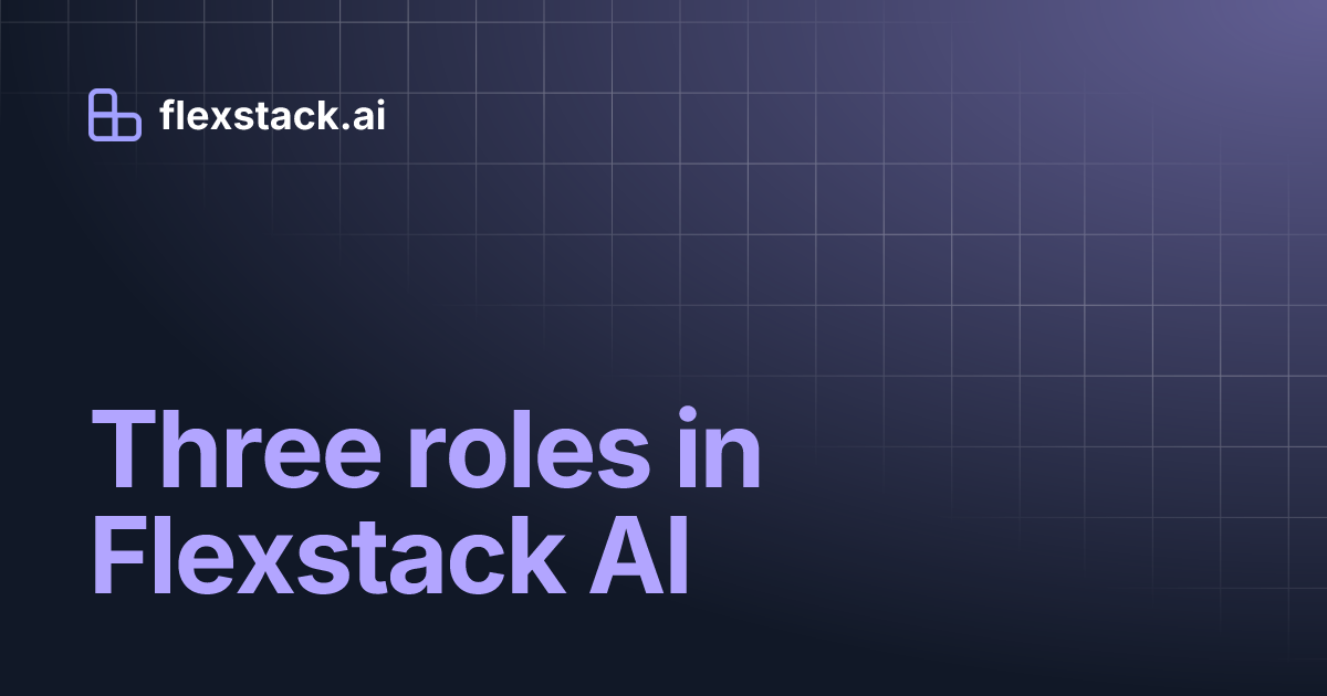 Three roles in Flexstack AI | flexstack.ai